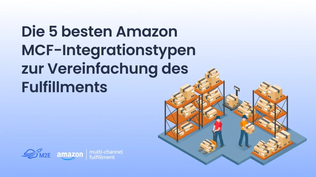 Die 5 besten Amazon MCF-Integrationen zur Vereinfachung der Auftragsabwicklung